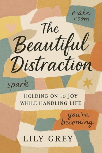 The Beautiful Distraction: Holding On To Joy While Handling Life by ...