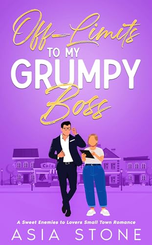 Off-Limits To My Grumpy Boss: A Sweet Enemies to Lovers Small Town ...