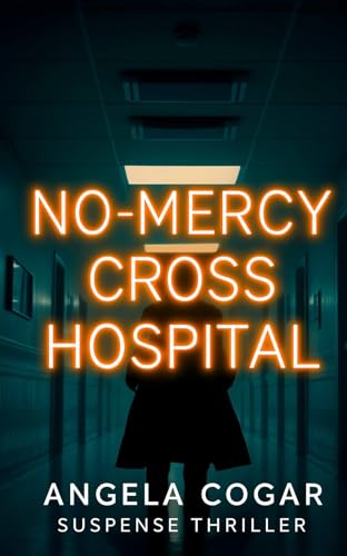 No-Mercy Cross Hospital by Angela Cogar | Goodreads
