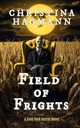 Field of Frights (Field Park Horror) by Christina Hagmann | Goodreads