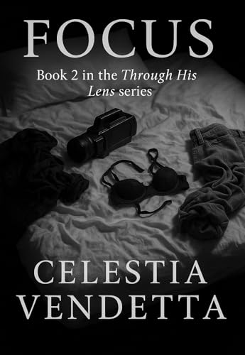 Focus : Book 2 in the Through His Lens Series by Celestia Vendetta ...