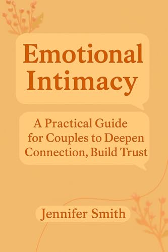 Emotional Intimacy: A Practical Guide for Couples to Deepen Connection ...
