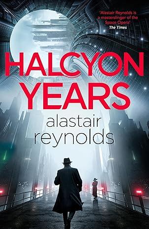 Halcyon Years by Alastair Reynolds | Goodreads