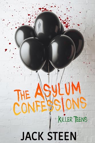 The Asylum Confessions: Killer Teens by Jack Steen | Goodreads