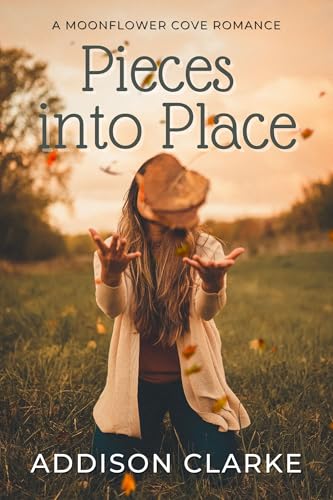 Pieces into Place: A Moonflower Cove Romance by Addison Clarke | Goodreads