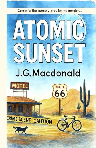 Atomic Sunset: A Route 66 Mystery by J G Macdonald | Goodreads