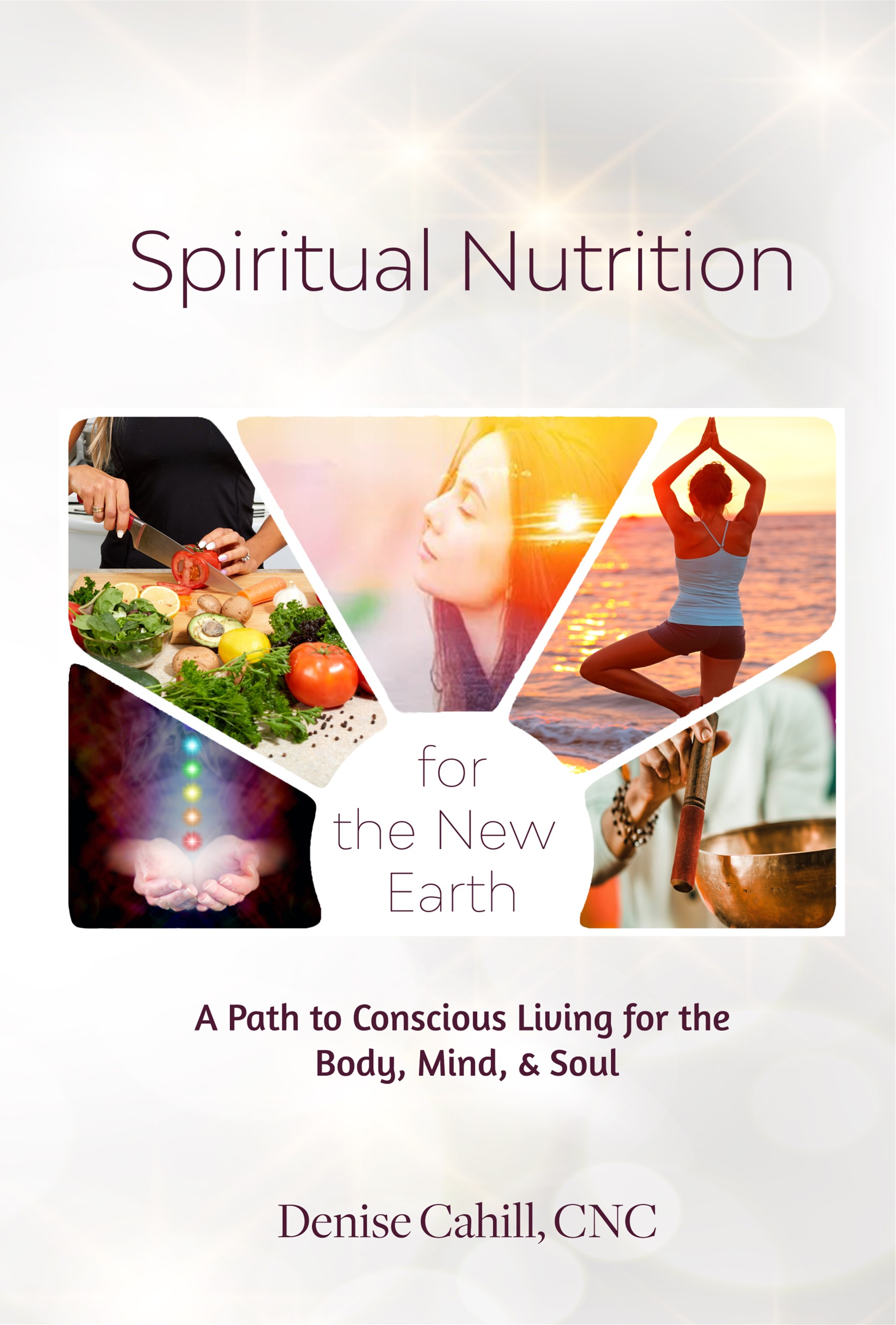 Spiritual Nutrition for the New Earth: A Path to Conscious Living for ...