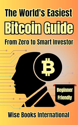 The World's Easiest Bitcoin Guide-From Zero to Smart Investor: Bitcoin ...