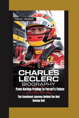 Charles Leclerc Biography: From Karting Prodigy to Ferrari’s Future ...