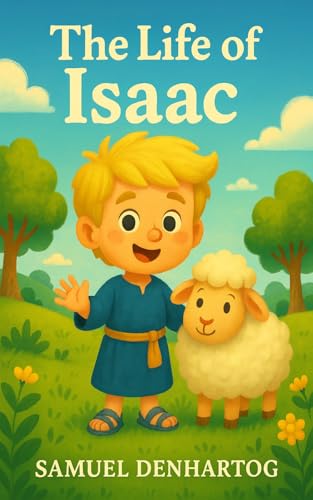 The Life of Isaac: Little Lamb Rhymes by Samuel DenHartog | Goodreads