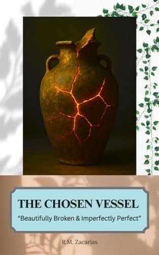 The Chosen Vessel: Beautifully Broken & Imperfectly Perfect by R.M ...