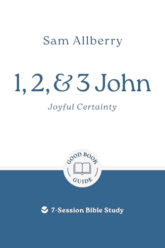 1, 2, and 3 John: Joyful Certainty: 7-Session Bible Study by Sam ...