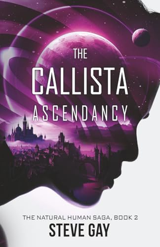 The Callista Ascendancy (The Natural Human Saga #2) by Steve Gay ...