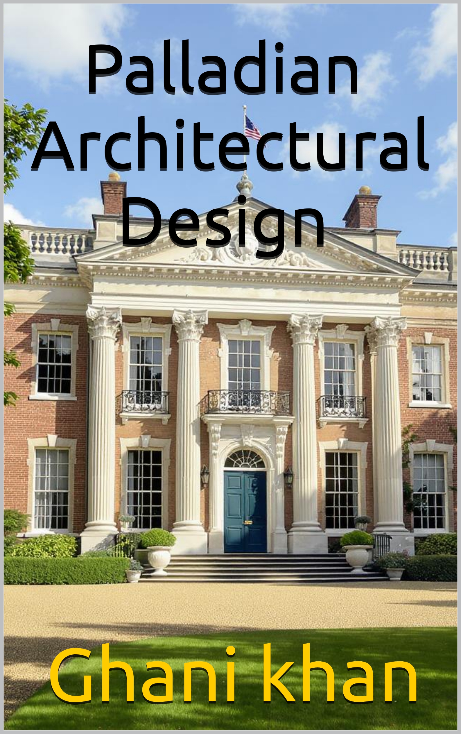 Palladian Architectural Design by Ghani Khan | Goodreads