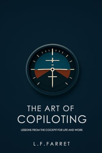 The Art of Copiloting: Lessons from the Cockpit for Life and Work by ...