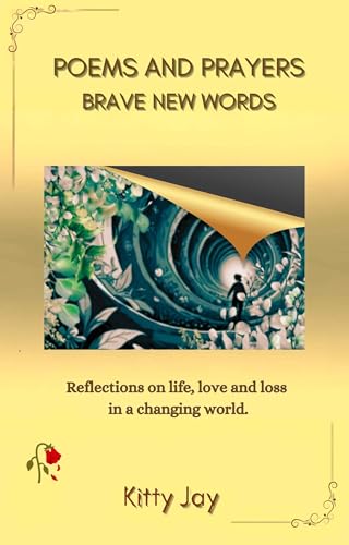 Poems and Prayers BRAVE NEW WORDS: Reflections on life, love and loss ...