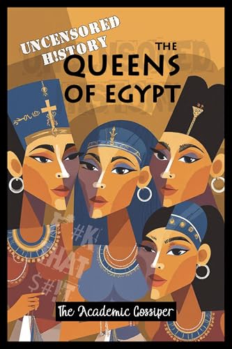Uncensored History | The Queens of Egypt: The Real & Funny Stories of ...