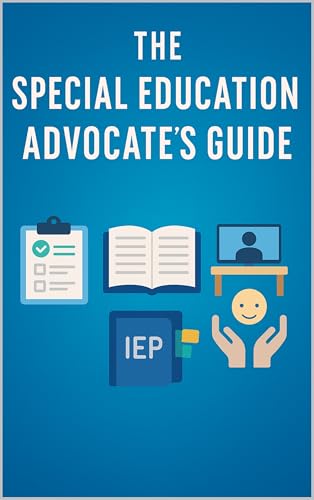 The Special Education Advocate’s Guide: Your Complete Parent Resource ...