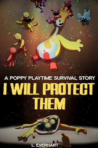I Will Protect Them: A Poppy Playtime Survival Story by L. Everhart ...