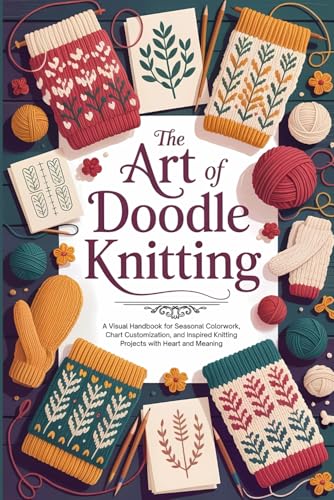 The Art of Doodle Knitting: A Visual Handbook for Seasonal Colorwork ...