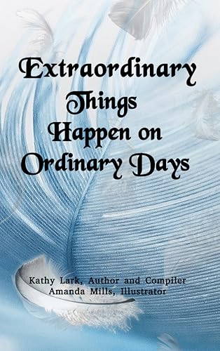Extraordinary Things Happen on Ordinary Days by Kathy Lark | Goodreads