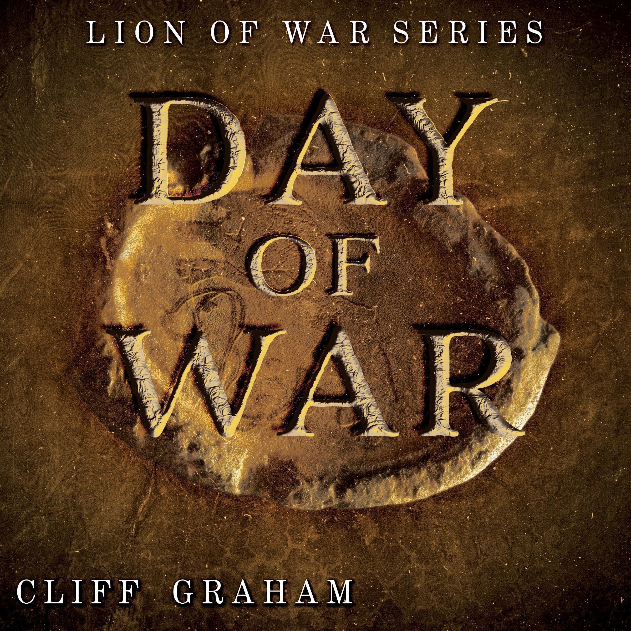 Day of War: Lion of War, Book 1 by Cliff Graham | Goodreads