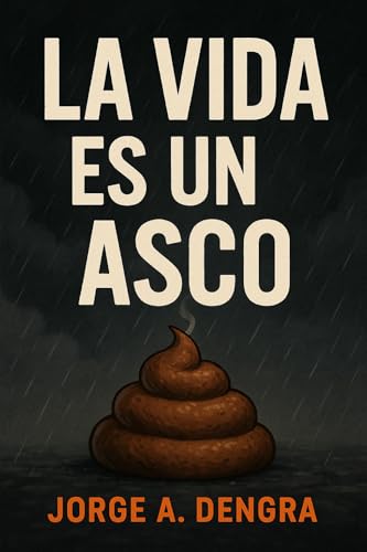 LA VIDA ES UN ASCO: Manual de supervivencia emocional para los que ya ...