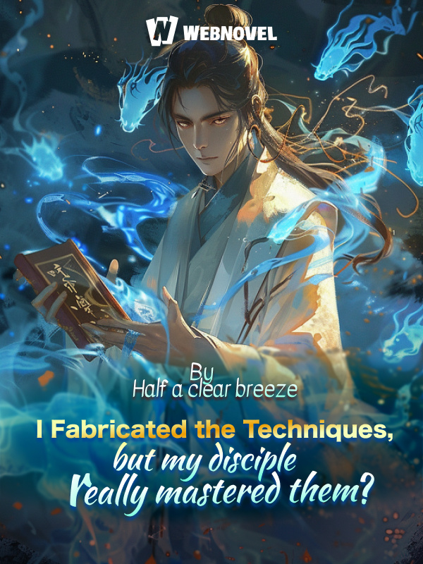I Fabricated the Techniques, but my disciple really mastered them? by ...