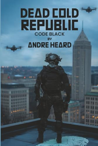 DEAD COLD REPUBLIC: CODE BLACK by Andre Heard | Goodreads