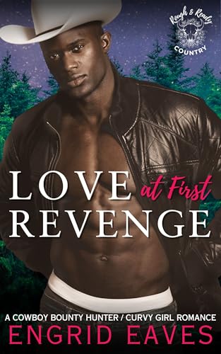 Love at First Revenge (Rough & Ready Country Book 14): A Cowboy Bounty Hunter / Curvy Girl ...