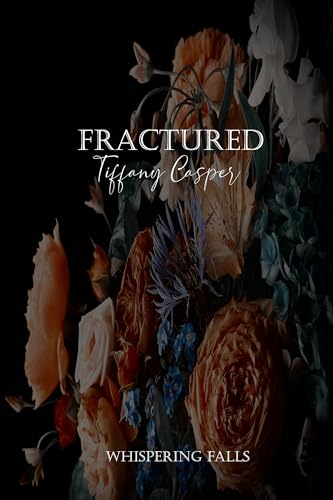 Fractured (Whispering Falls Book 4) by Tiffany Casper | Goodreads