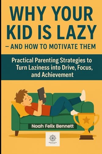 Why Your Kid Is Lazy — And How to Motivate Them: Practical Parenting ...