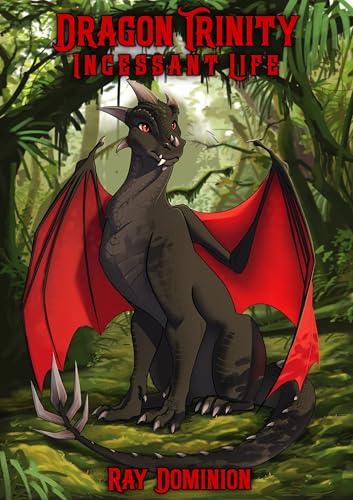 Dragon Trinity: Incessant Life by Ray Dominion | Goodreads