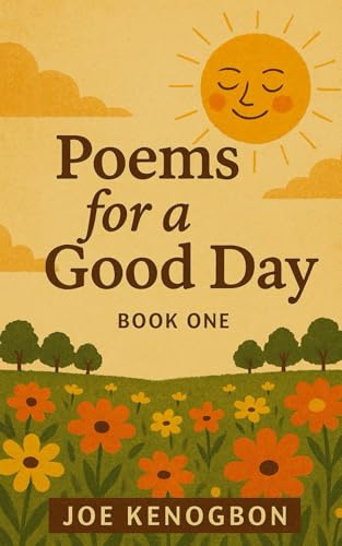 Poems for A Good Day: Book One by Joe Kenogbon | Goodreads