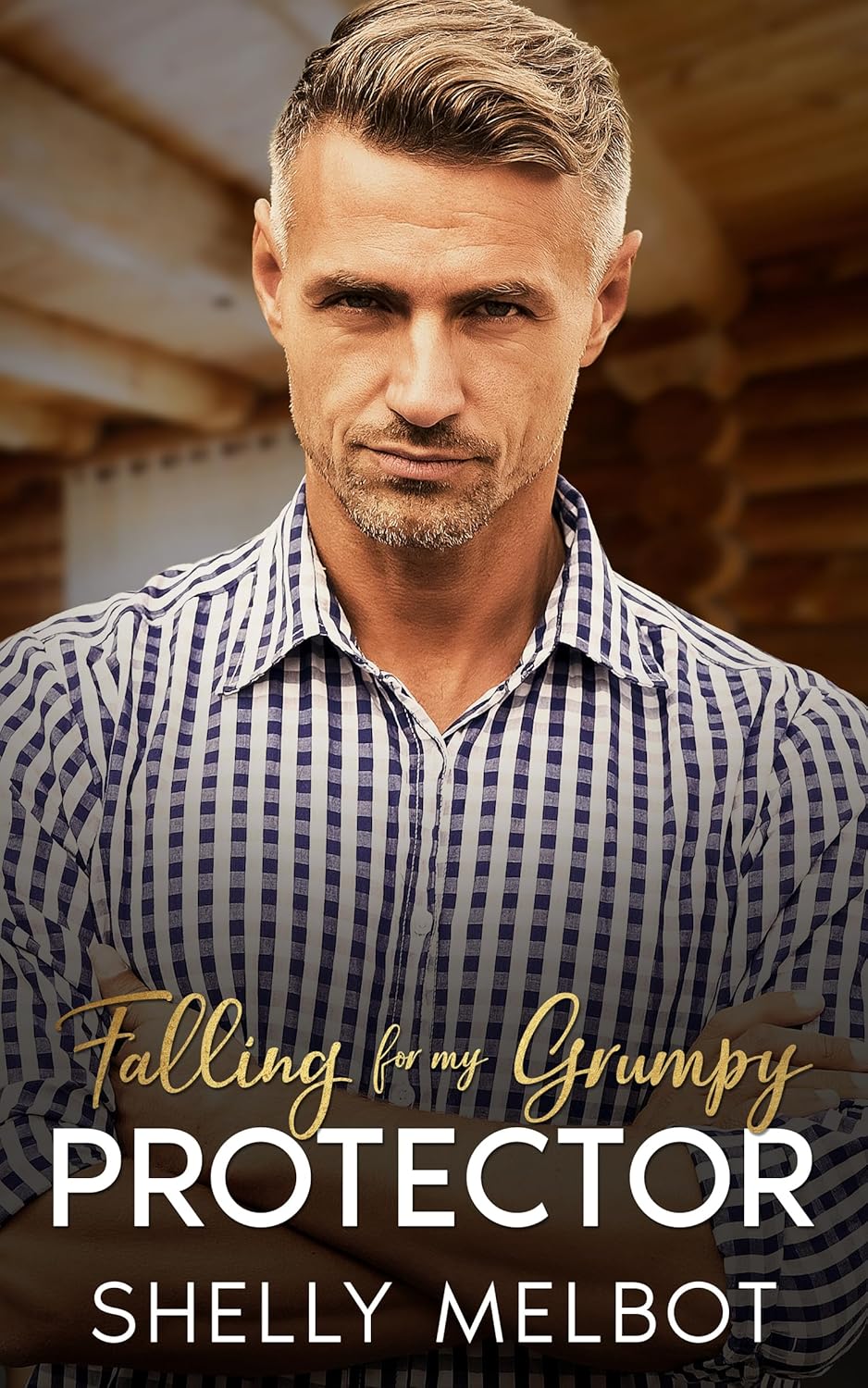 Falling for my Grumpy Protector by Shelly Melbot | Goodreads