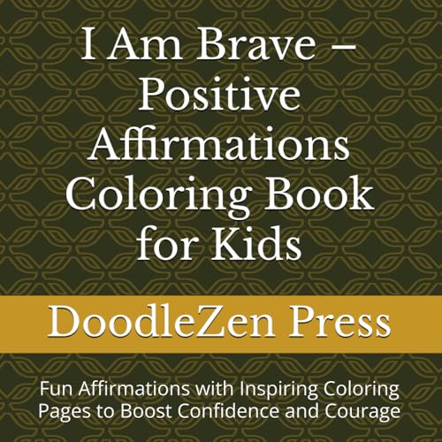 I Am Brave – Positive Affirmations Coloring Book for Kids: Fun ...