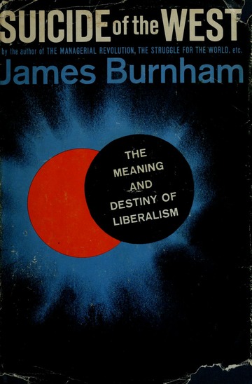 Suicide of the West: An Essay on the Meaning and Destiny of Liberalism ...