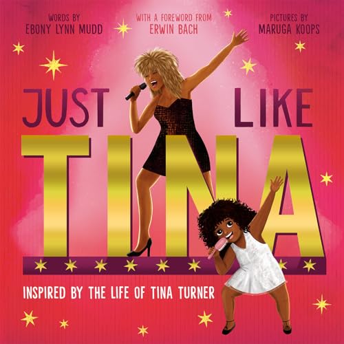 Just Like Tina: Inspired by the Life of Tina Turner by Ebony Lynn Mudd ...
