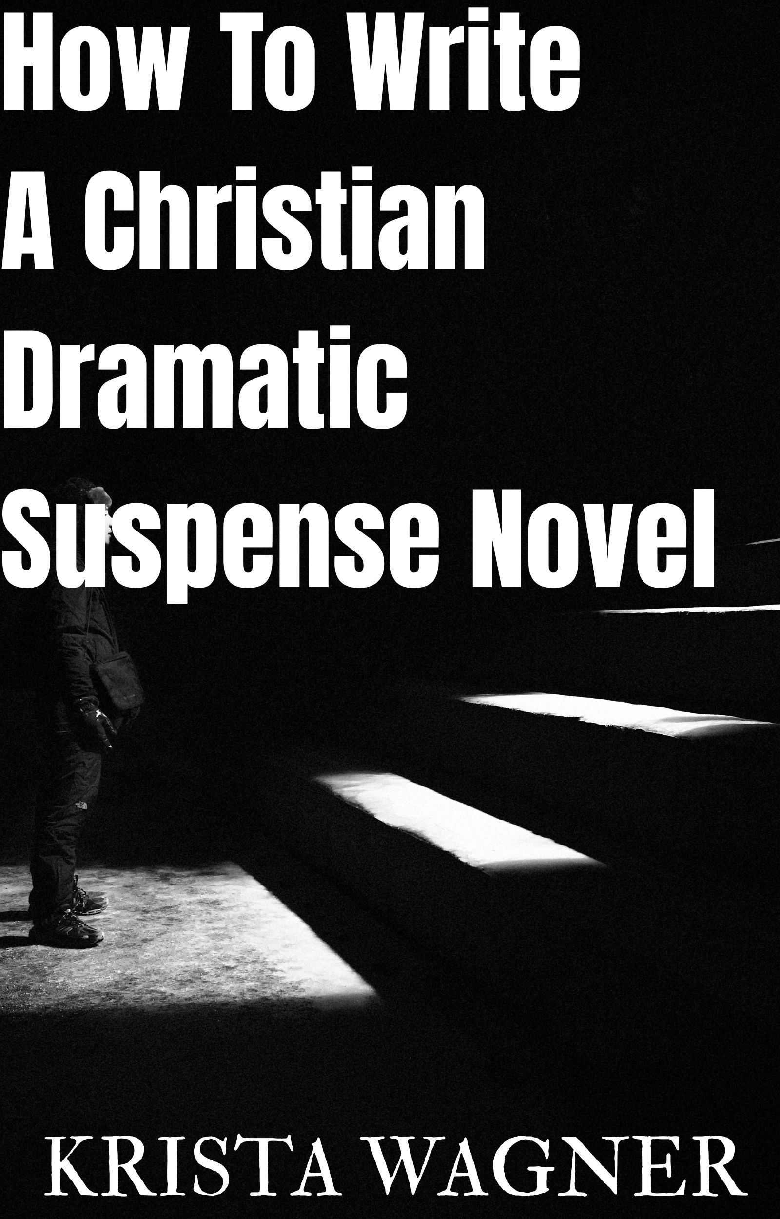 How To Write A Christian Dramatic Suspense Novel by Krista Wagner ...