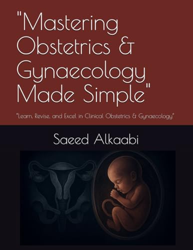 "Mastering Obstetrics & Gynaecology Made Simple": “Learn, Revise, and ...