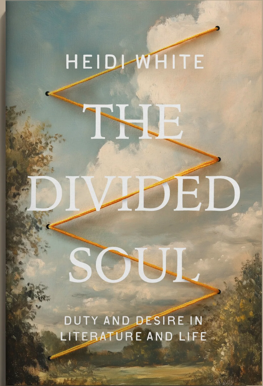 The Divided Soul: Duty and Desire in Literature and Life by Heidi White ...