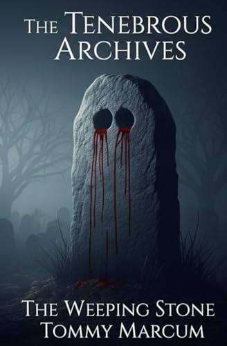 The Tenedrous Archives: The Weeping Stone by Tommy Marcum | Goodreads