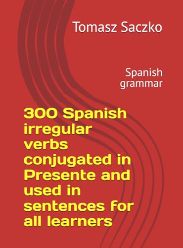 300 Spanish irregular verbs conjugated in Presente and used in ...