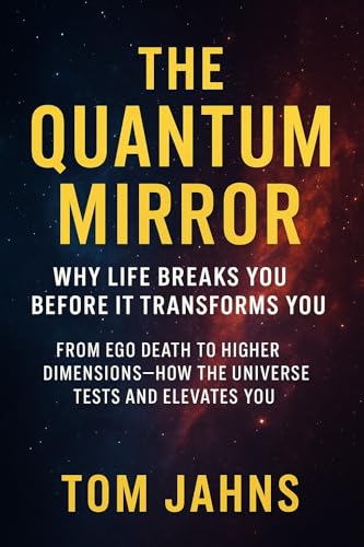 The Quantum Mirror: Why Life Breaks You Before It Transforms You by Tom ...