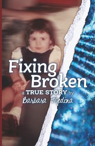 Fixing Broken A True Story by Barbara Lynn Medina | Goodreads