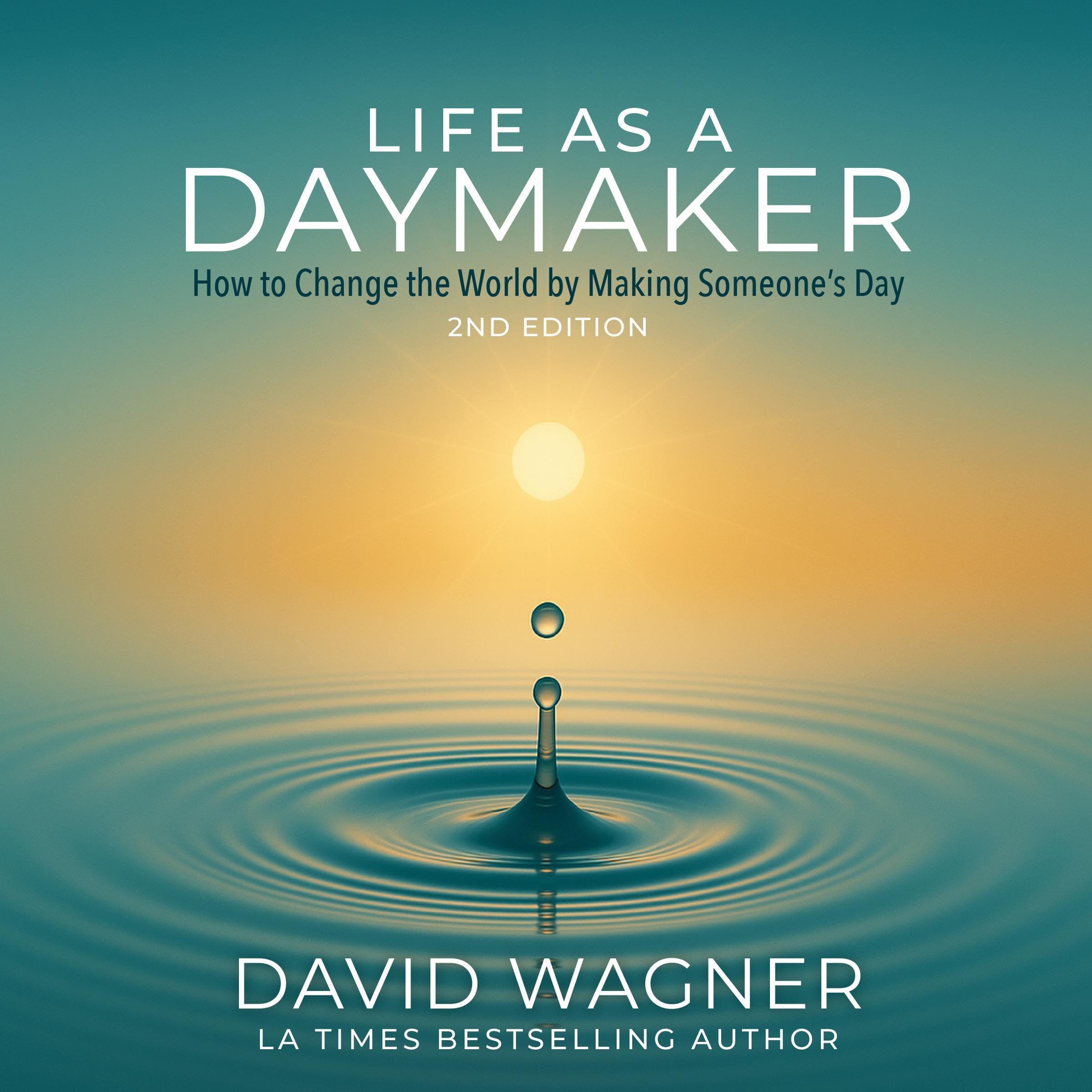 Life as a Daymaker (Second Edition): How to Change the World by Making ...