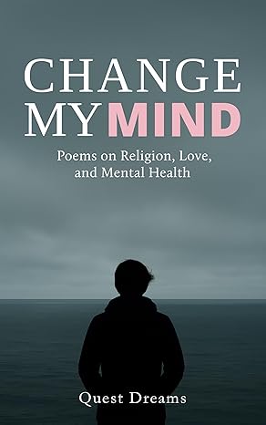 Change My Mind: Poems on Religion, Love, and Mental Health by Quest ...