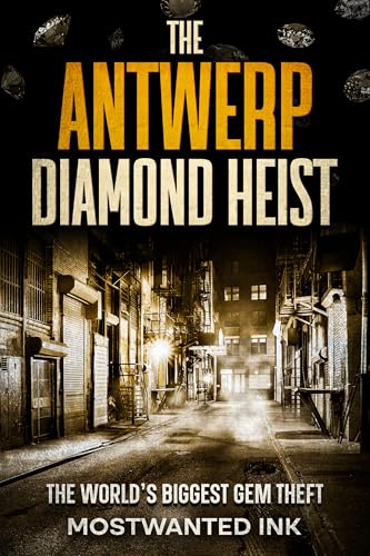 The Antwerp Diamond Heist: The World’s Biggest Gem Theft - A True Crime ...