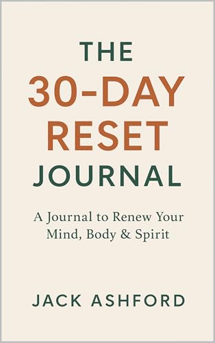 The 30 Day Reset Journal: A Journal to Renew Your Mind, Body & Spirit by Jack Ashford | Goodreads