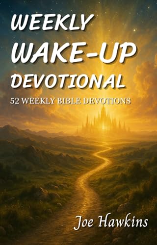 Weekly Wake-Up Devotional: 52 Weekly Bible Devotions by Joe Hawkins ...